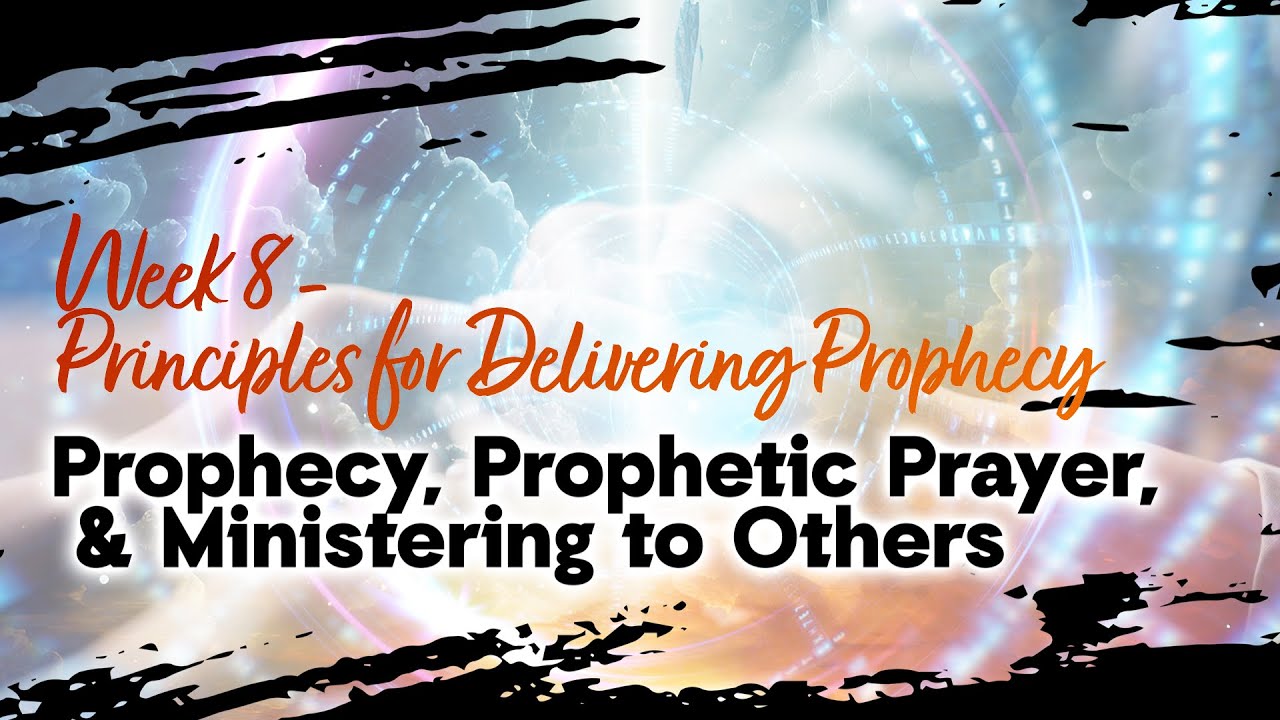 Prophecy, Prophetic Prayer, & Ministering to Others - Week 8 ...