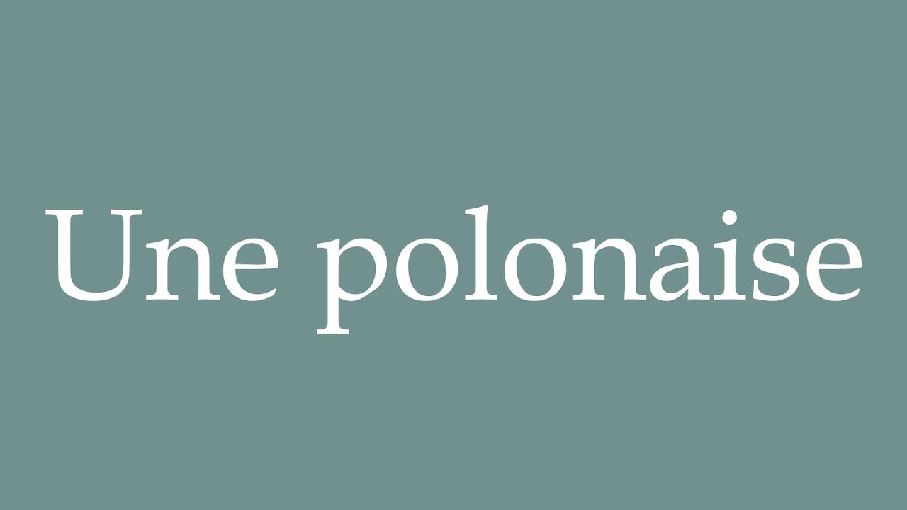 How to Pronounce ''Une polonaise'' (A polonaise) Correctly in French ...