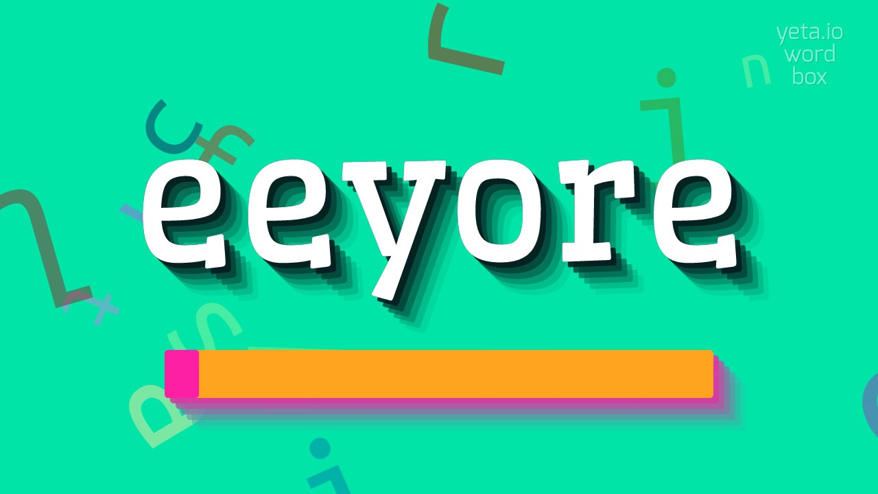 How to say "eeyore"! (High Quality Voices) - YouTube