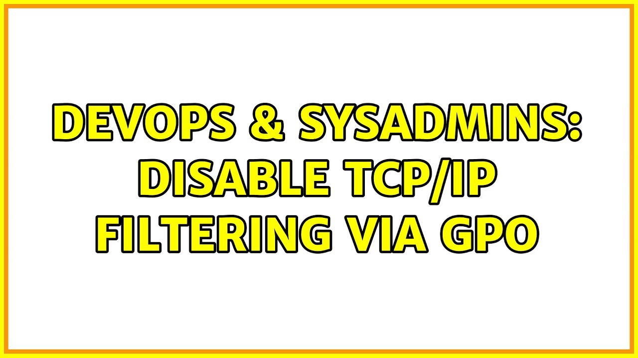 Devops And Sysadmins Disable Tcpip Filtering Via Gpo Youtube