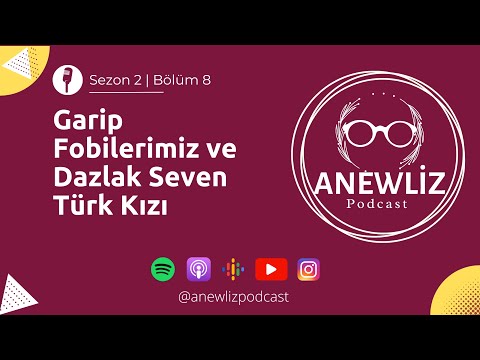 Anewliz #18 | Garip Fobilerimiz ve Dazlak Seven Türk Kızı
