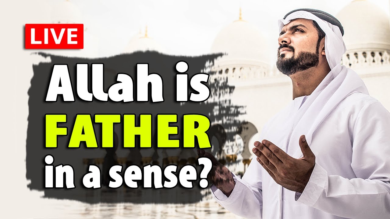 🔴 LIVE: Allah is Father in a sense? - YouTube