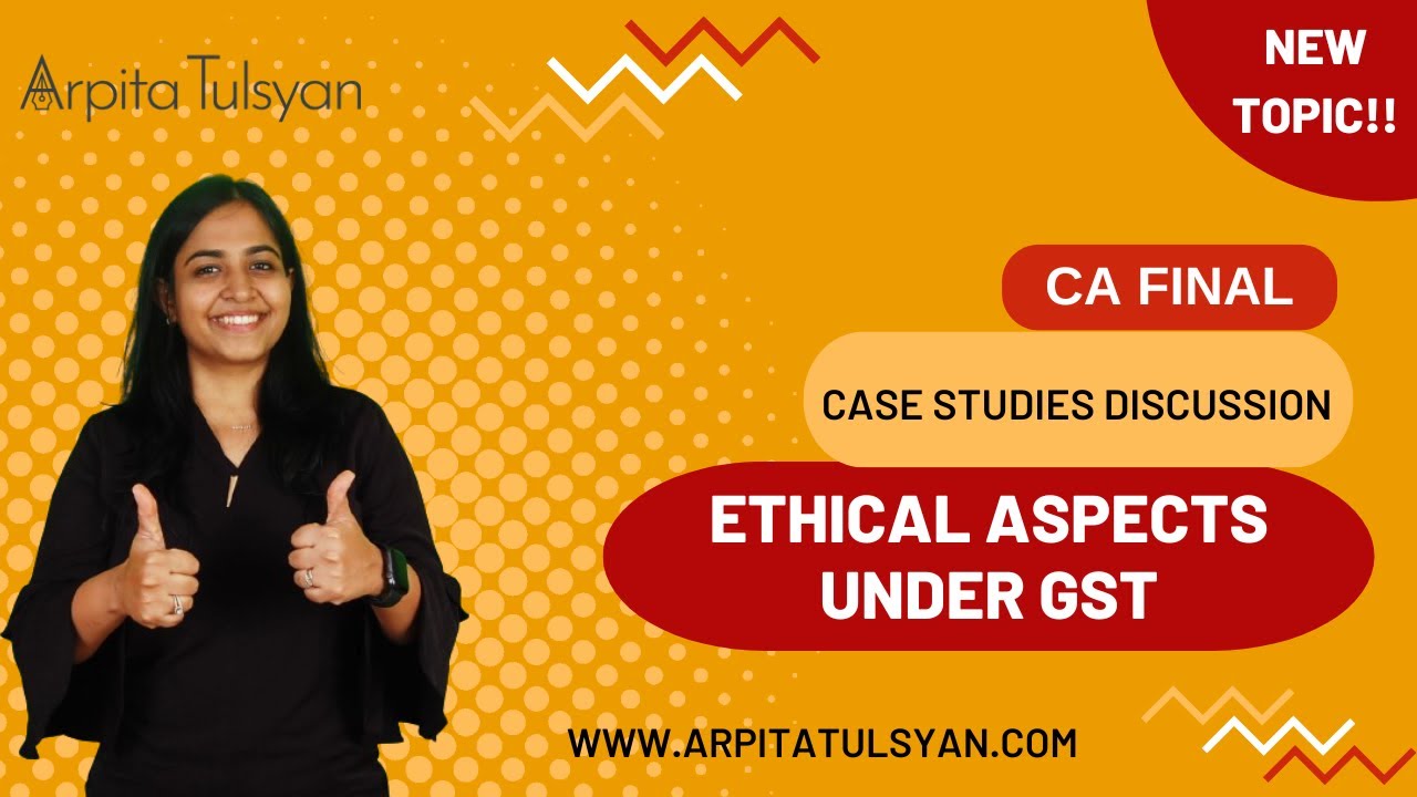 Ethical Aspects under GST | Case Studies Discussion by CA Arpita ...
