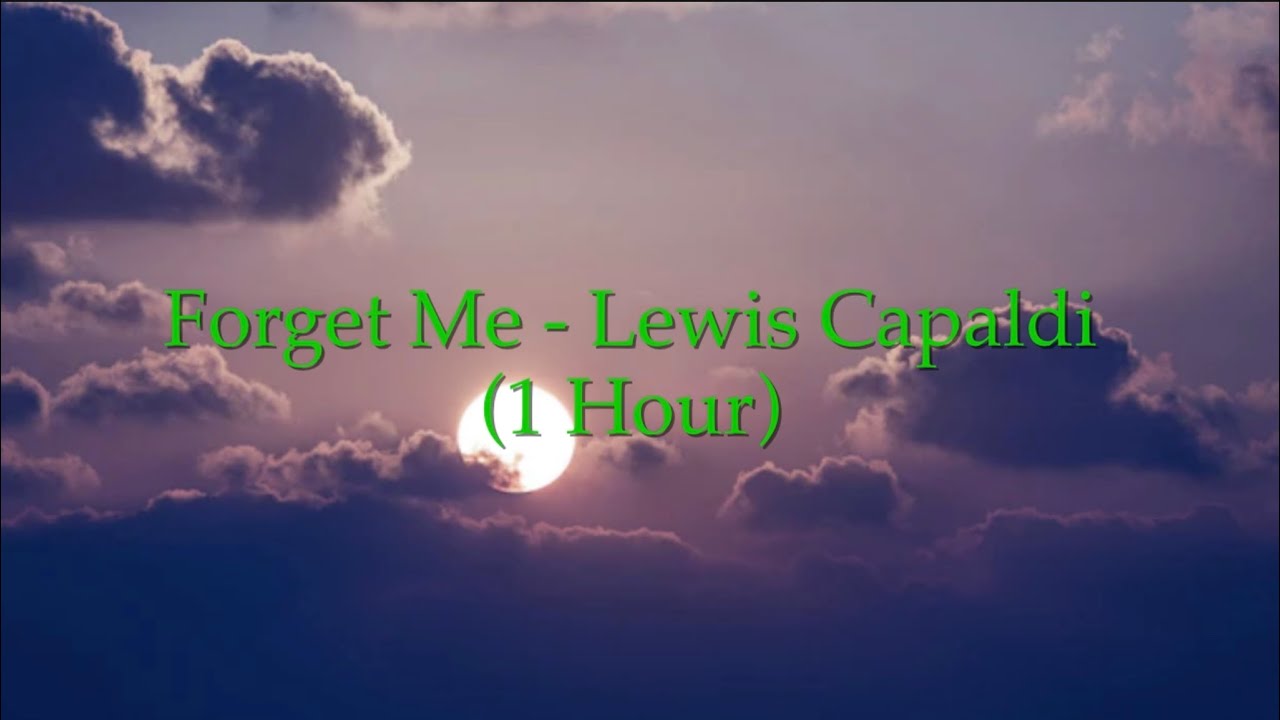 Forget Me - Lewis Capaldi (1 Hour w/ Lyrics) - YouTube