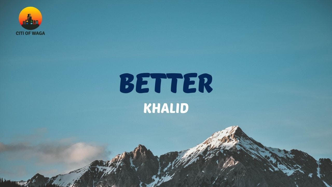 Khalid - Better (Lyric Video) - YouTube