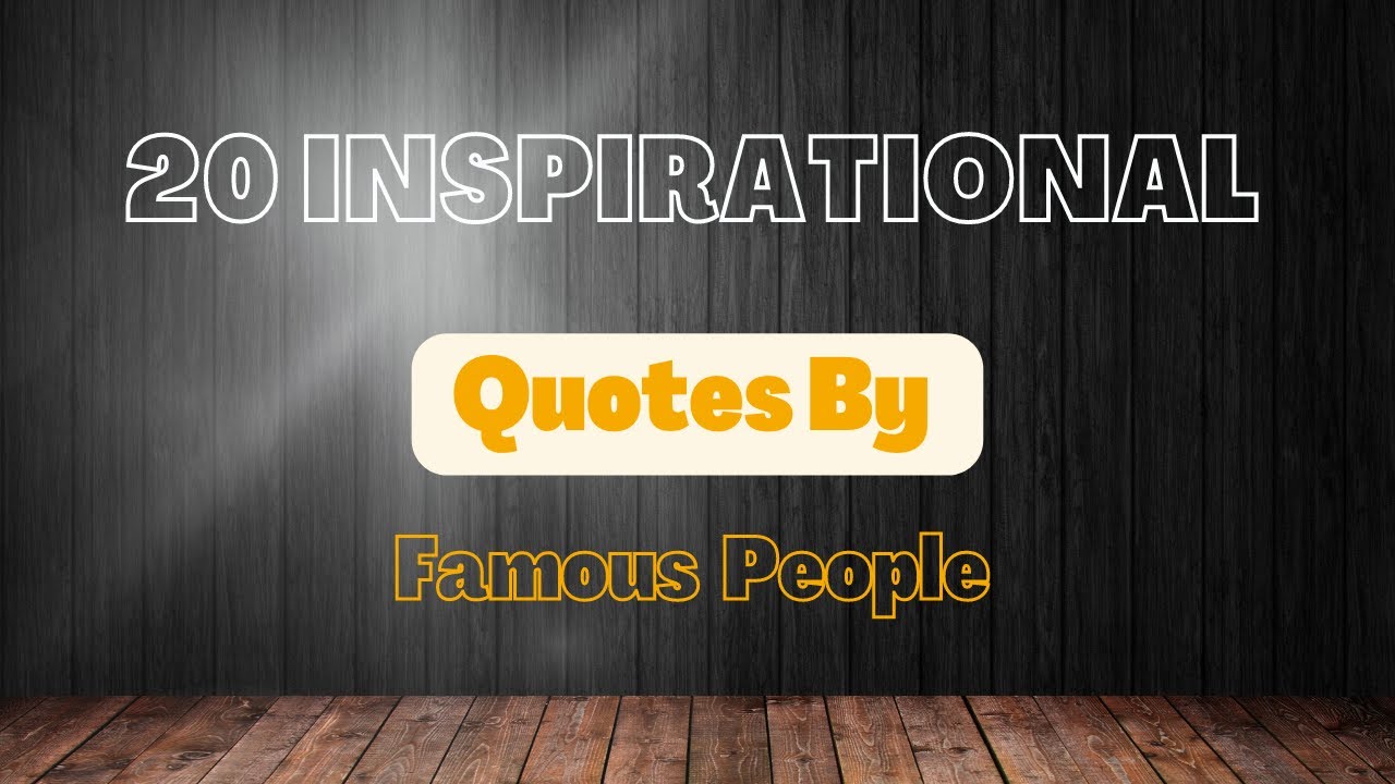 20 Famous QUOTES by Famous People!!!! | INSPIRATIONAL QUOTES | Must ...