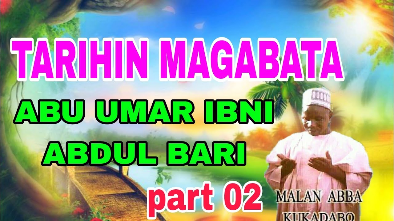 TARIHIN MAGABATA ABU UMAR IBNI ABDUL BARI daga Sheikh Malan Abba kano ...