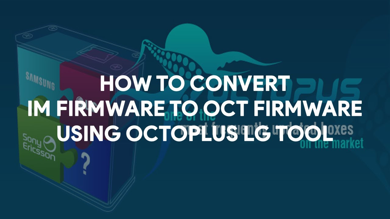 How To Convert IM Firmware to OCT Firmware Using Octoplus LG Tool ...
