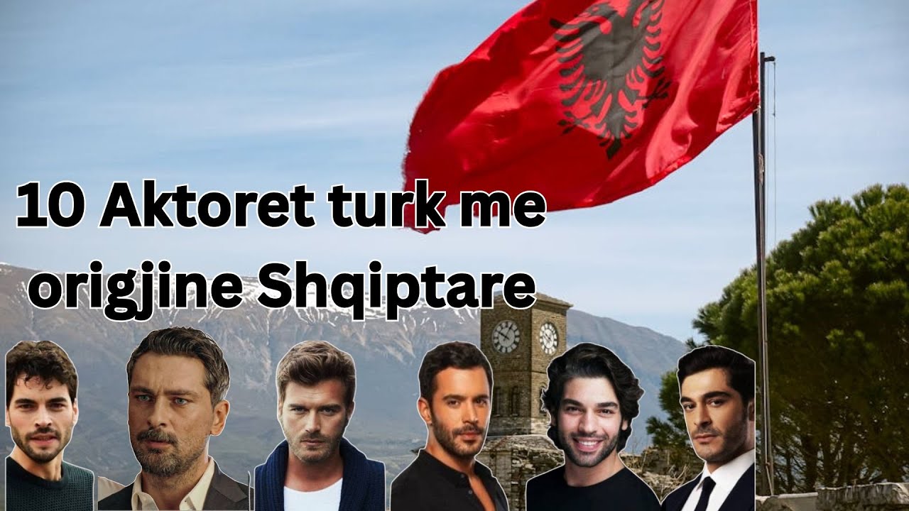10 Aktoret turk me origjine shqiptare. Nje prej tyre mban gjithmone ...