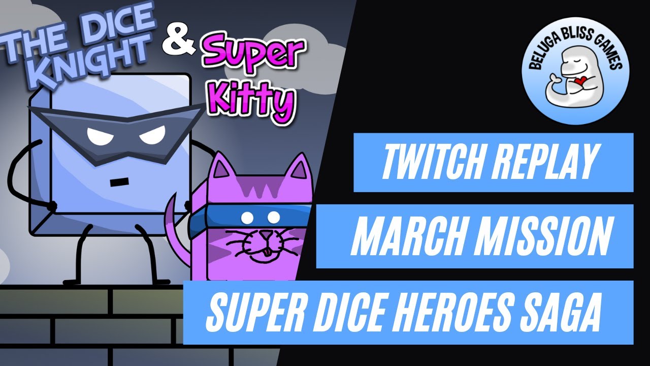 Twitch Replay - Super Dice Heroes Saga - MARCH Mission PREMIERE - March ...