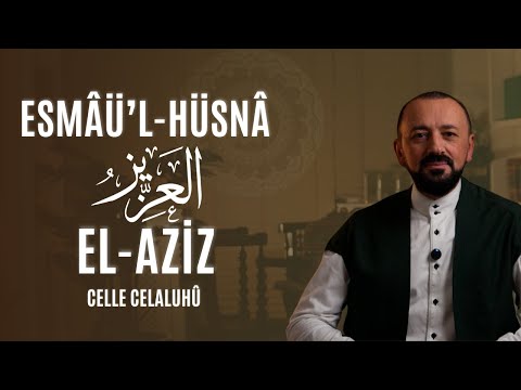 El-Aziz (Celle Celaluhû):Esmâü'l Hüsnâ