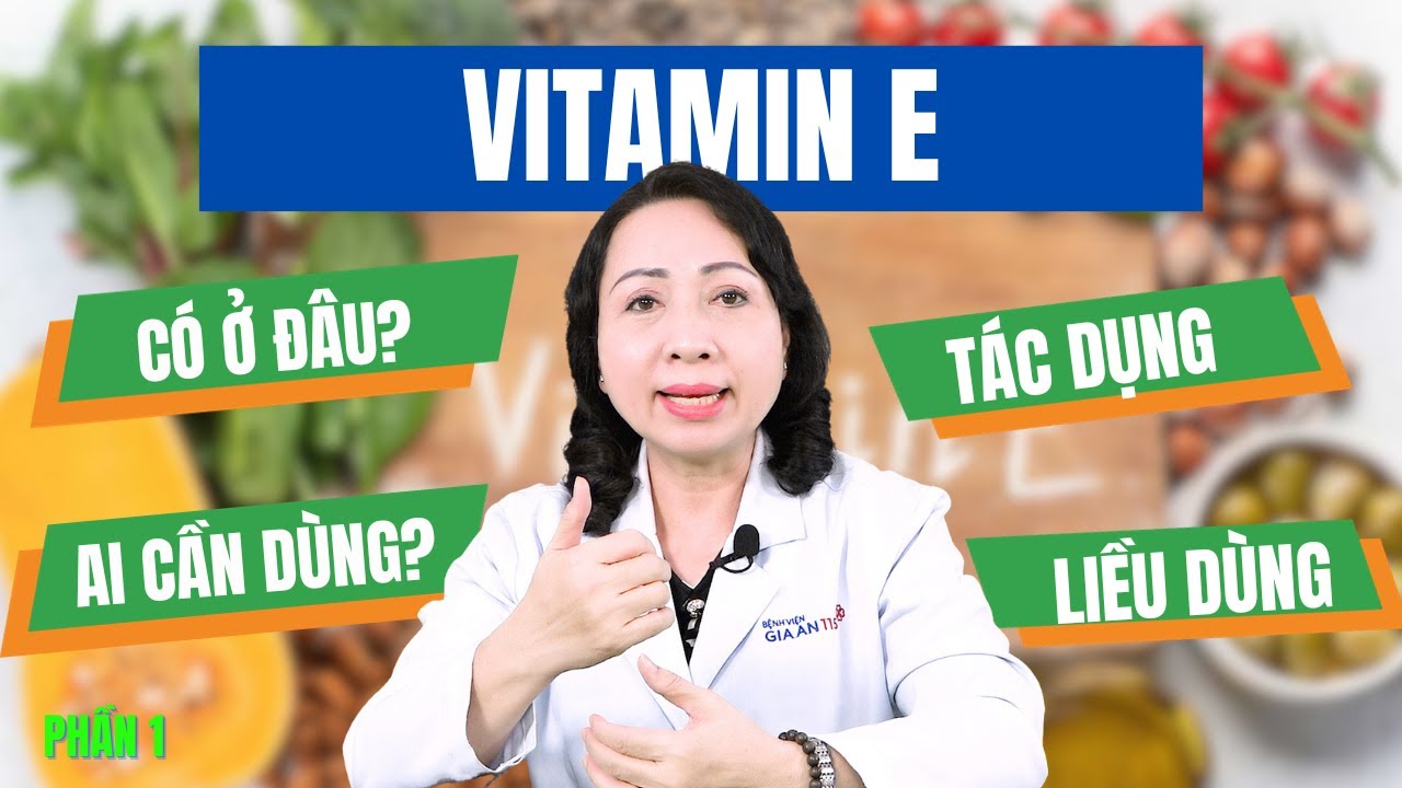 #PHẦN 1: VITAMIN E, KHÔNG CHỈ LÀ VỆ SĨ CỦA LÀN DA | BS.CK1 ĐOÀN THỊ LIỄU - YouTube