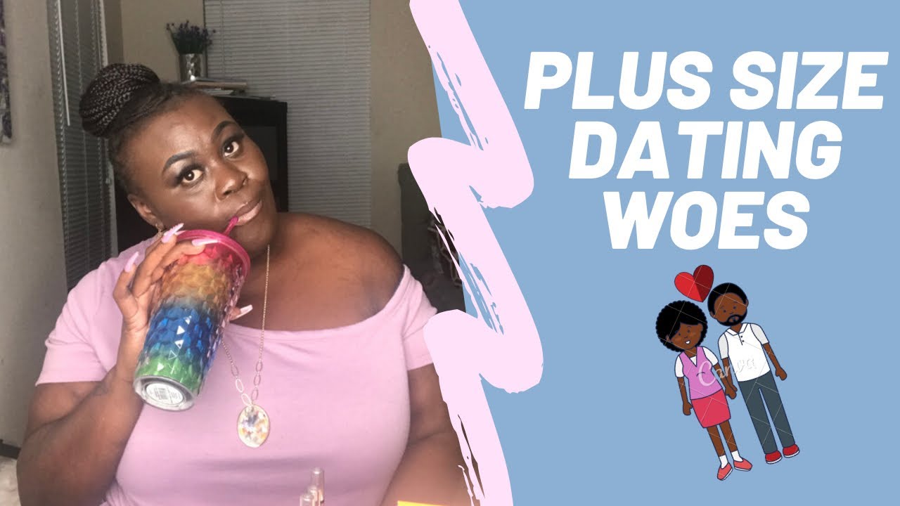 Plus Size Dating Woes - YouTube