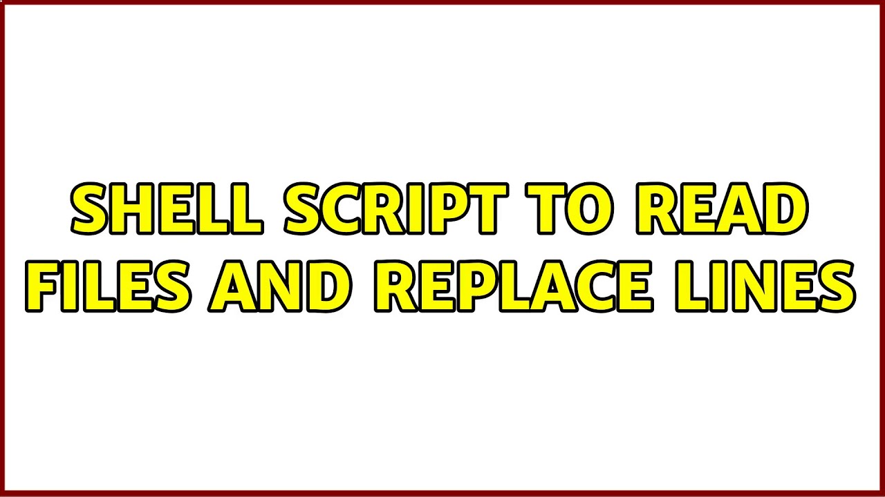 Shell Script To Read Files And Replace Lines YouTube shell-script-to-read-files-and-replace-lines-youtube