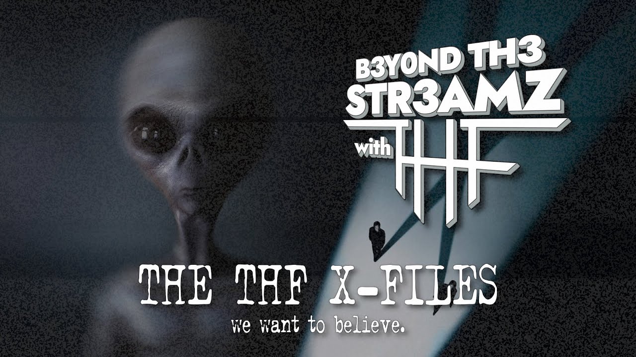 THE THF X-FILES | B3YOND TH3 STR3AMZ with THF (S2.E02) - YouTube