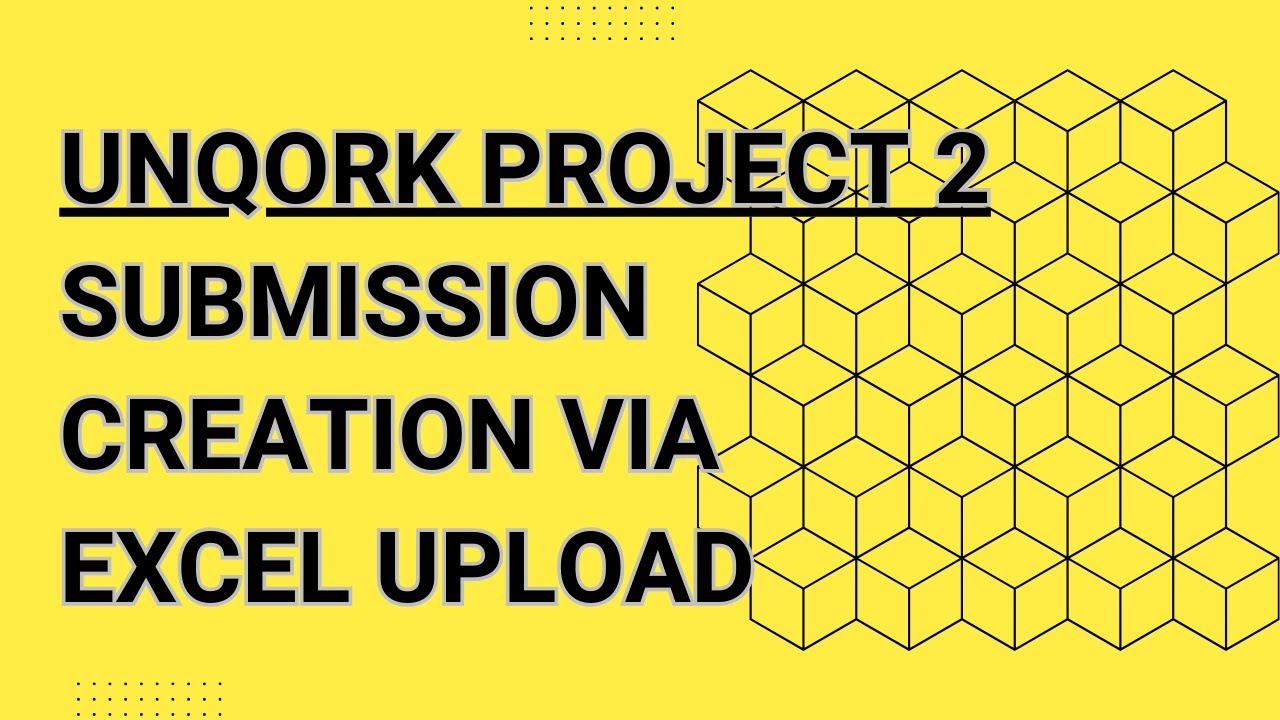 Unqork Project 2 | Submission Creation via Excel Upload - YouTube