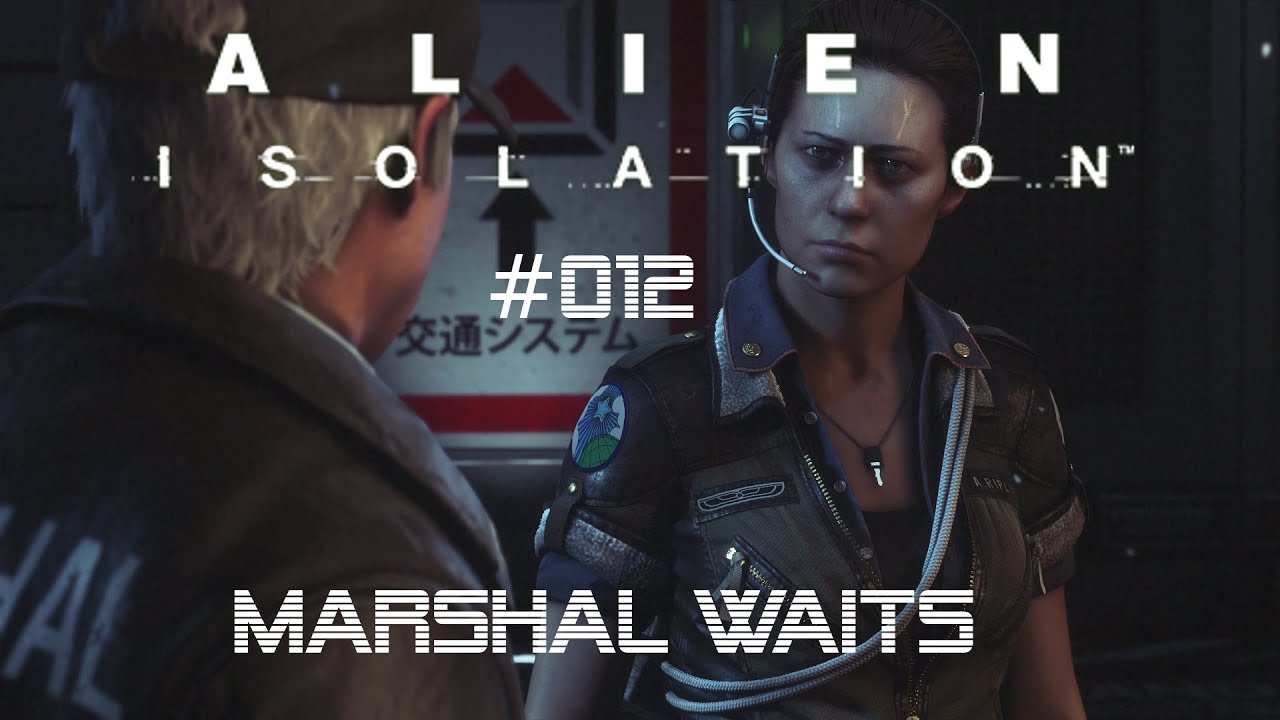 ALIEN ISOLATION #012 - Marshal Waits [Facecam] [HD+] - YouTube