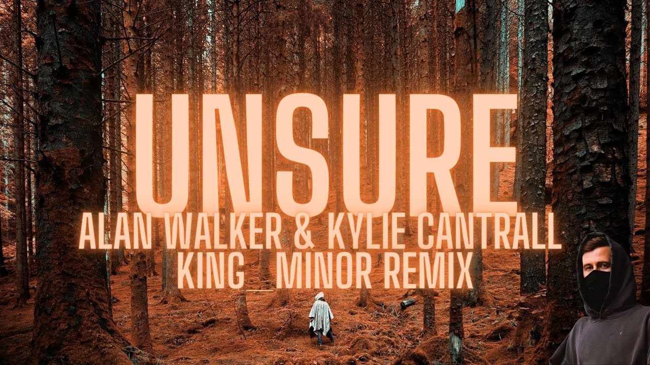 Unsure : Alan Walker & Kylie Cantrall (King_Minor Remix) #UnsureRemix # ...