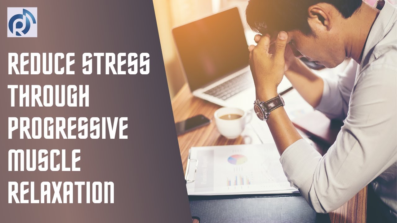 Reduce Stress through Progressive Muscle Relaxation | Relaxing Dock ...