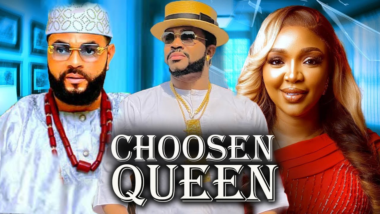 CHOOSEN QUEEN- EKENE OMENWA, MALIK MILTON, STEPHEN ODIMGBE,LATEST2025 ...
