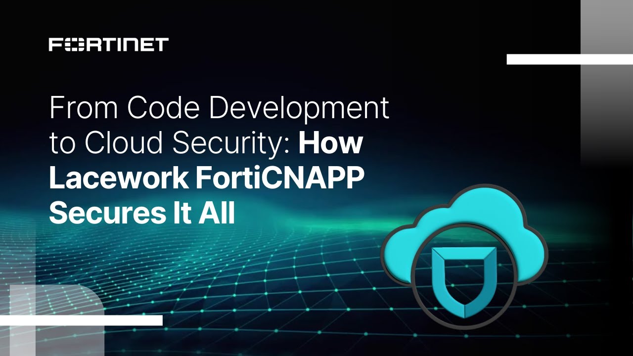 From Code Development to Cloud Security: How Lacework FortiCNAPP Secures It All | FortiCNAPP ...