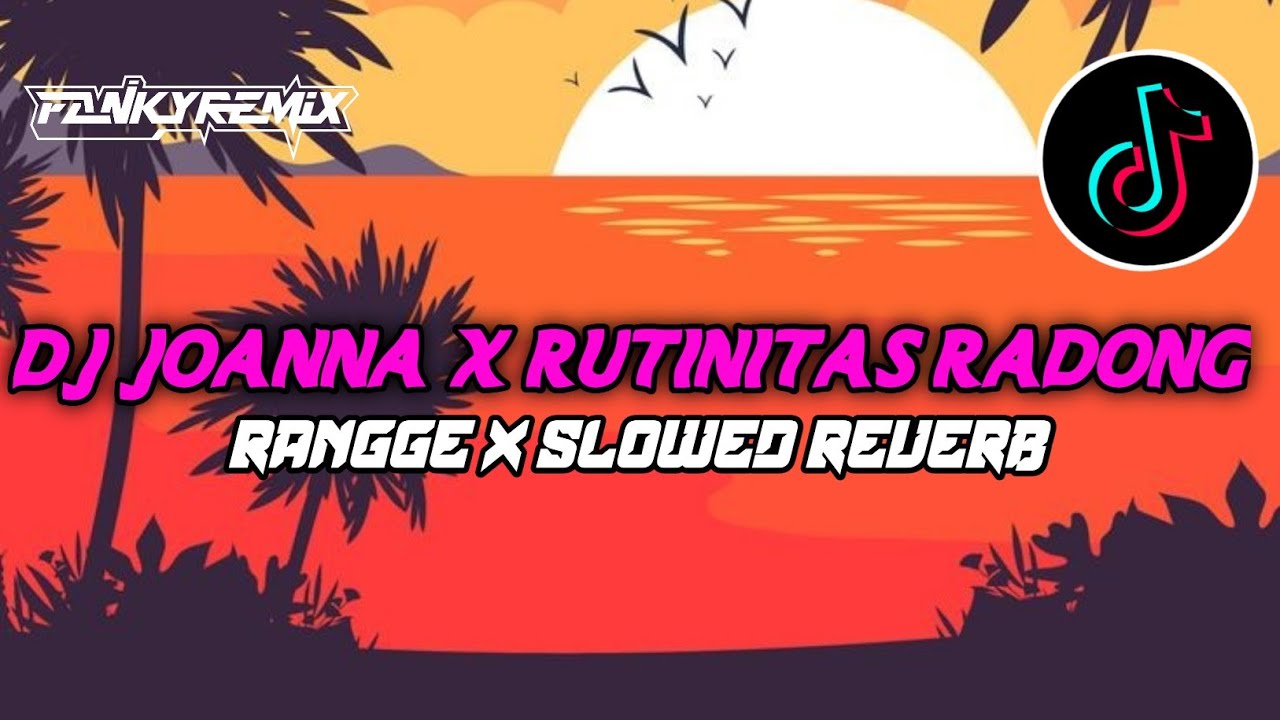DJ JOANNA X RUTINITAS RADONG RENGGE SLOWED + REVERB FULL BASS ENKUEN ...