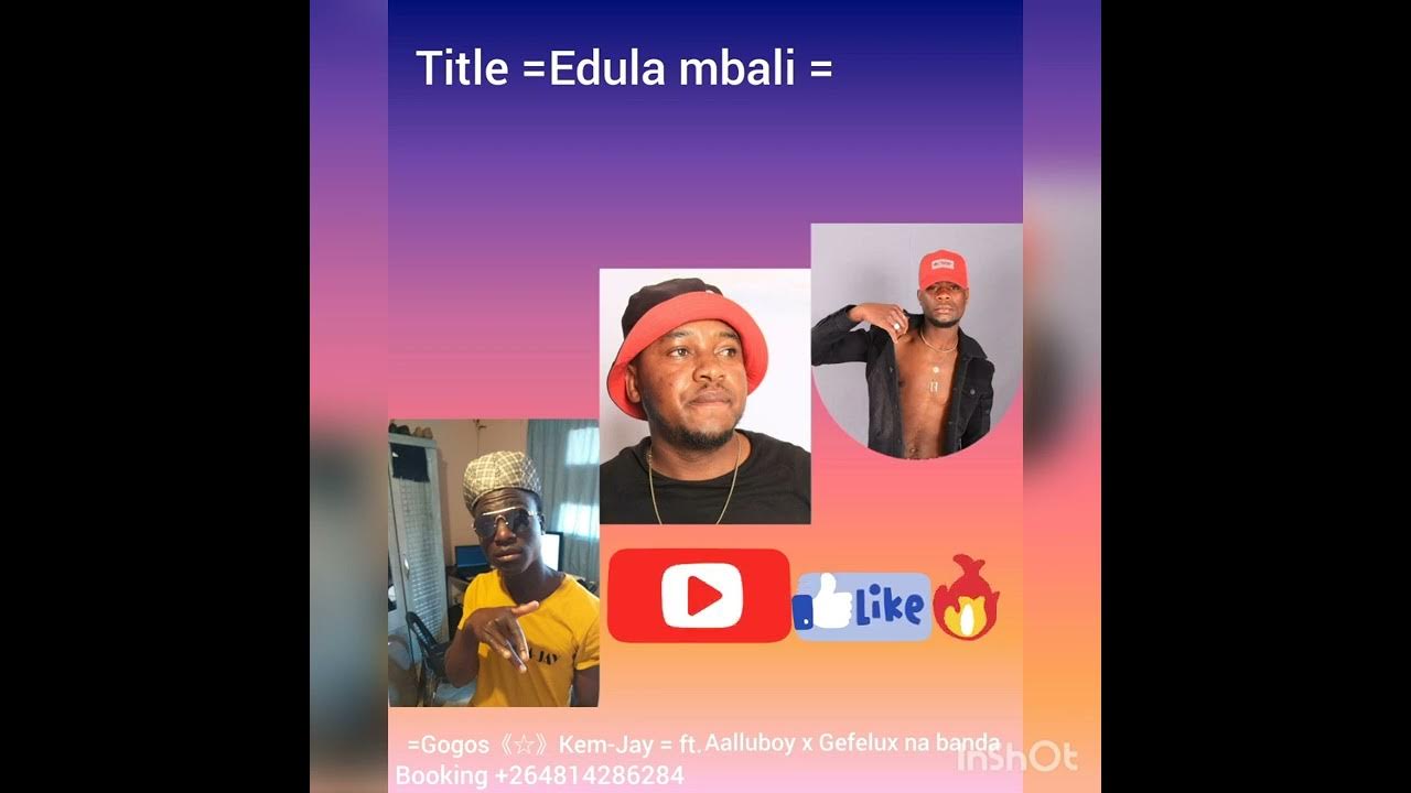 =Edula mbali = Gogos Kem-Jay ft alluboy x Gefelux - YouTube