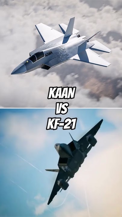 Two Next-Generation Fighter Jets KF-21 and KAAN, Which is Superior in Terms of Technology? # ...