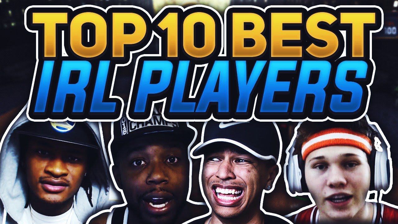 TOP 10 BEST IRL PLAYERS - 2K YOUTUBERS EDITION - YouTube