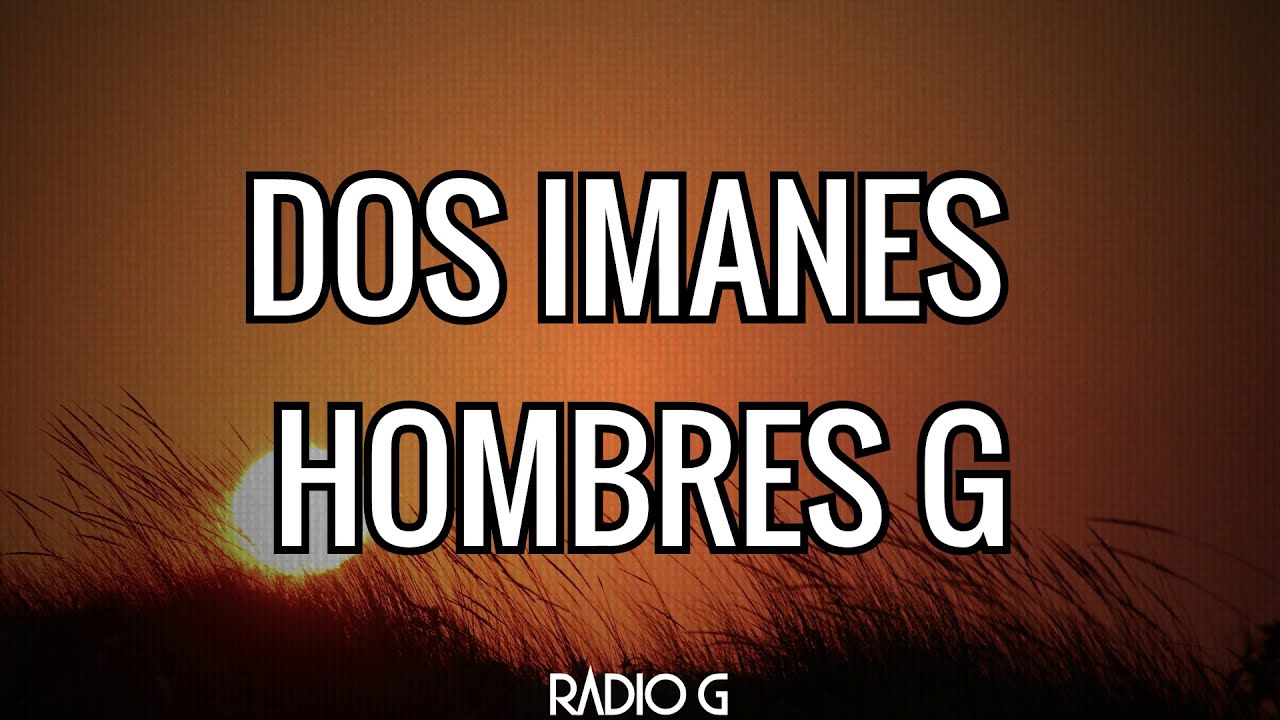 Dos imanes (letra) - Hombres G - YouTube