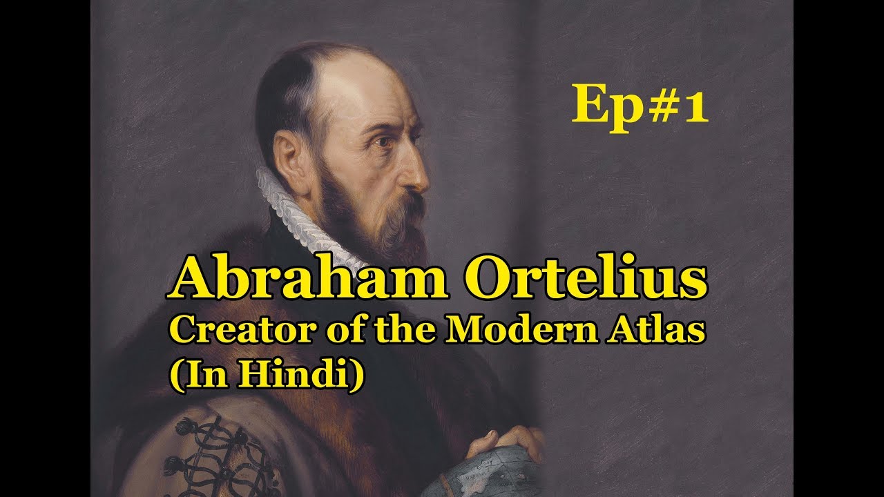 EP#1 Abraham Ortelius : The Creator of the first Modern Atlas ...