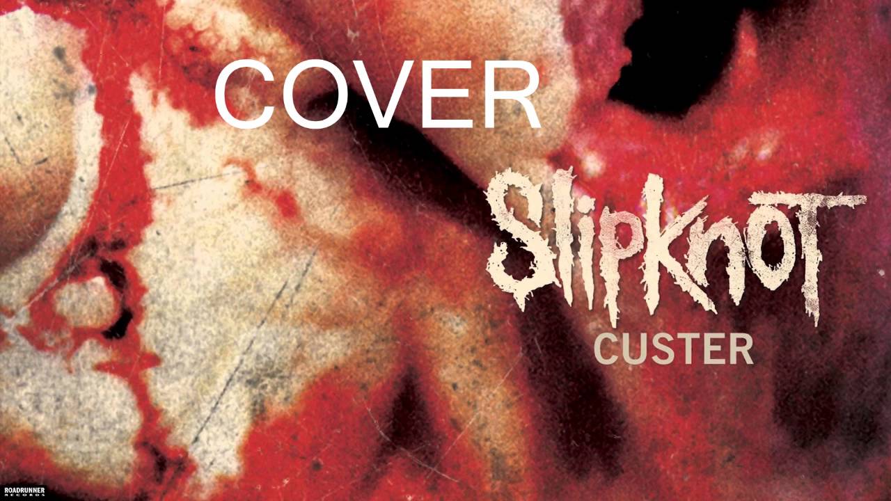 Slipknot - Custer - Cover - YouTube