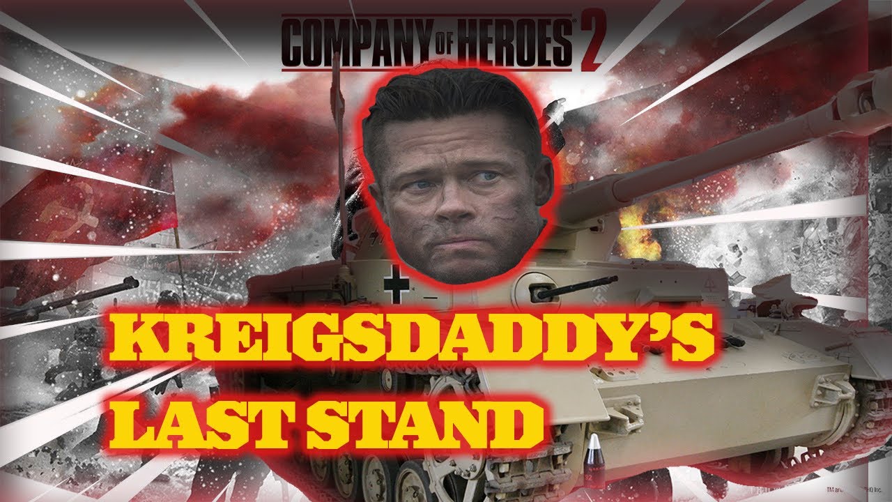 KREIGDADDY'S LAST STAND - COH2 FUNNY MOMENTS! - YouTube