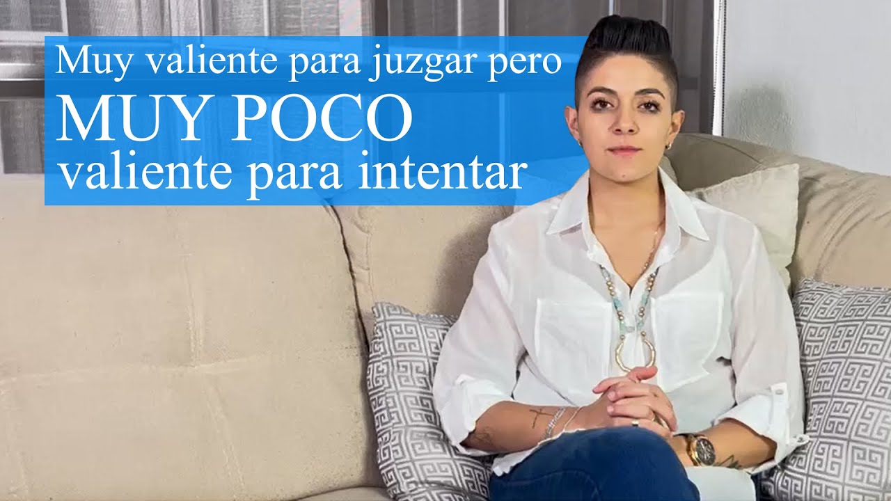 Muy valiente para juzgar pero MUY POCO valiente para intentar - YouTube
