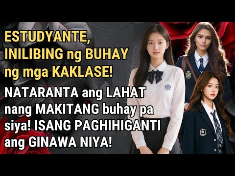 ESTUDYANTE, INILIBING nang BUHAY Ng MGA KAKLASE! HETO ANG KANIYANG GANTI!