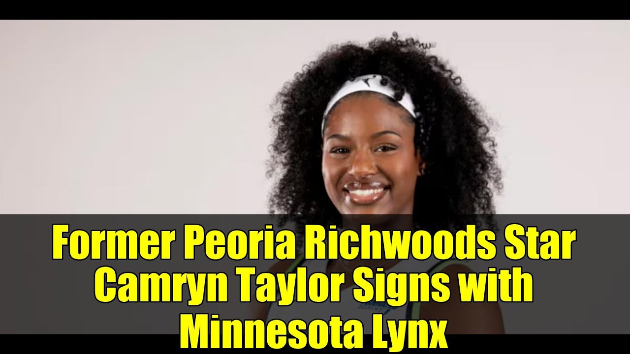 Former Peoria Richwoods Star Camryn Taylor Signs with Minnesota Lynx ...
