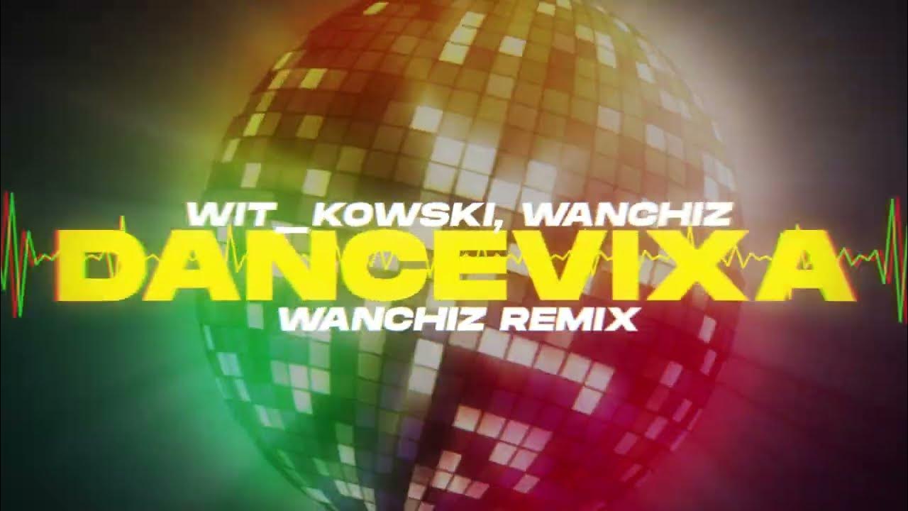 WiT_kowski, WANCHIZ - DANCEVIXA (WANCHIZ Remix) - YouTube