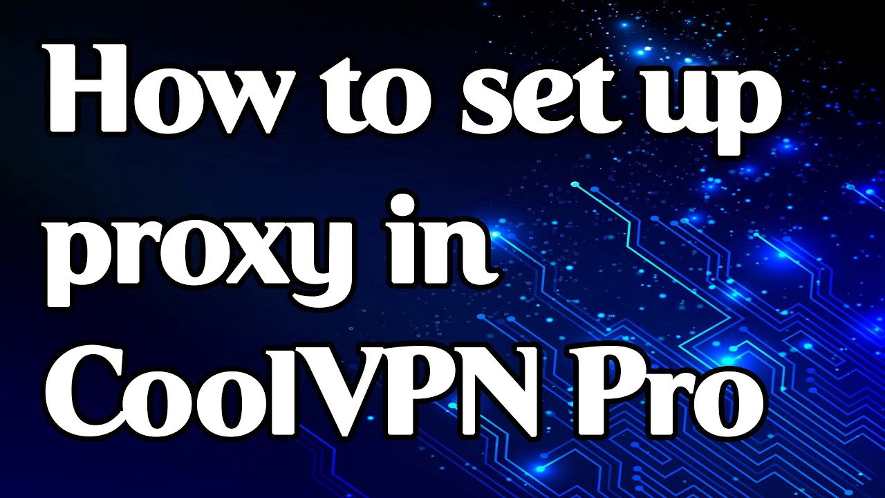 How to set up a proxy and work in CoolVPN Pro - YouTube