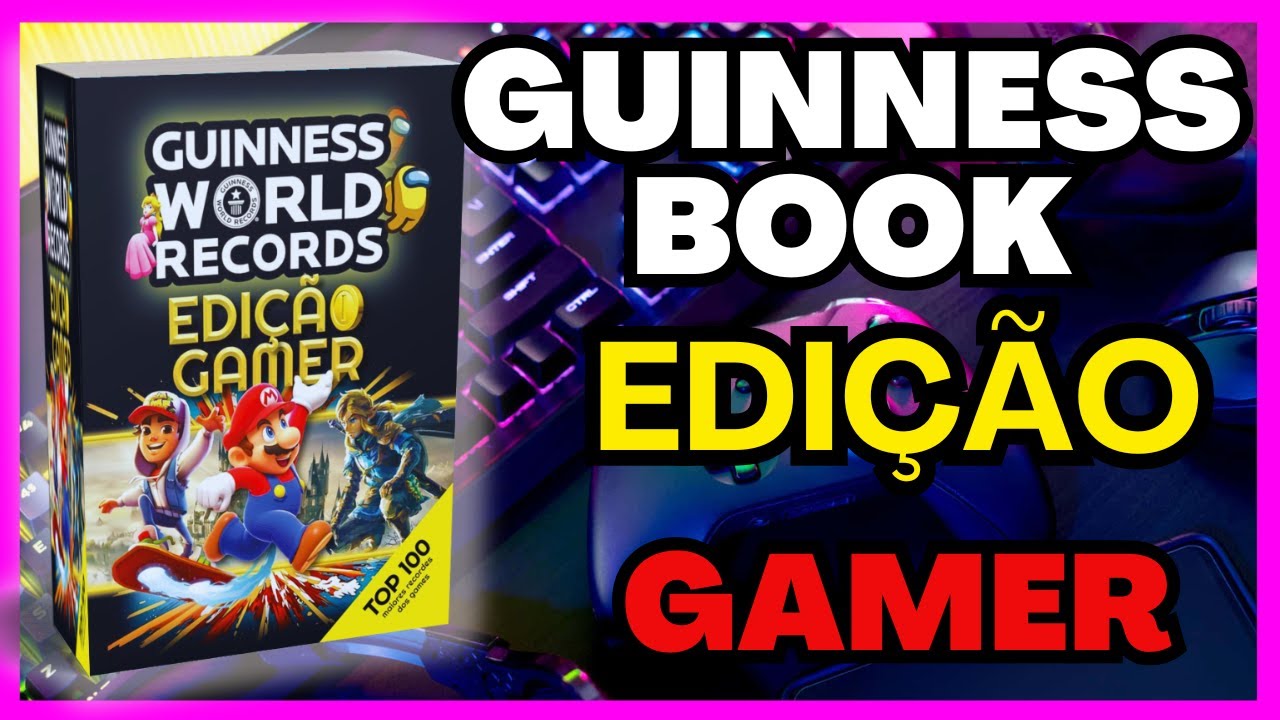 Guinness Book Edição Gamer – Os Maiores Recordes dos Games! - YouTube