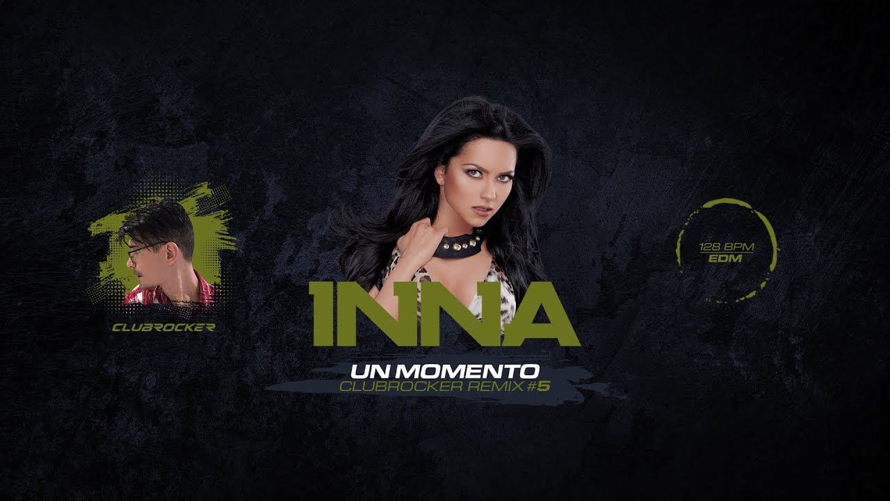 INNA - UN MOMENTO (CLUBROCKER REMIX) #5 - YouTube