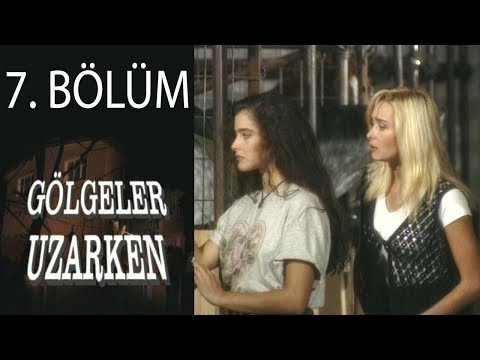 Gölgeler Uzarken 7. Bölüm