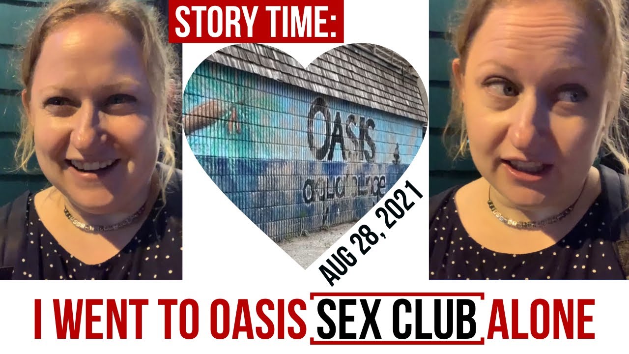 Storytime: I went to a s*x club (Oasis) ALONE as a single woman tonight ...