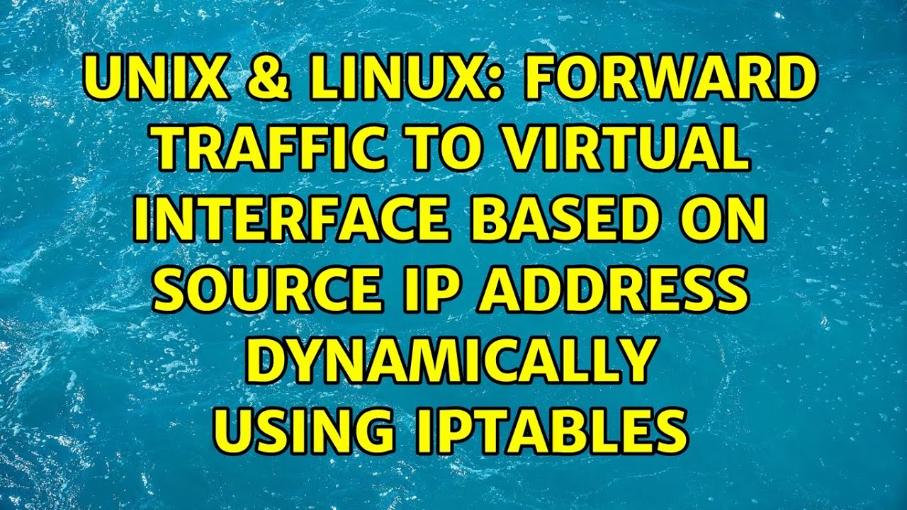 Forward Traffic To Virtual Interface Based On Source Ip Address Dynamically Using Iptables Youtube
