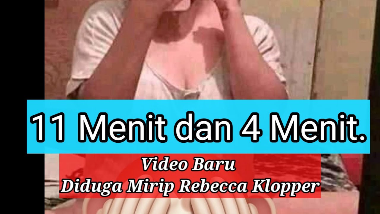 11 Menit dan 4 Menit.Video Baru Diduga Mirip Rebecca Klopper - YouTube
