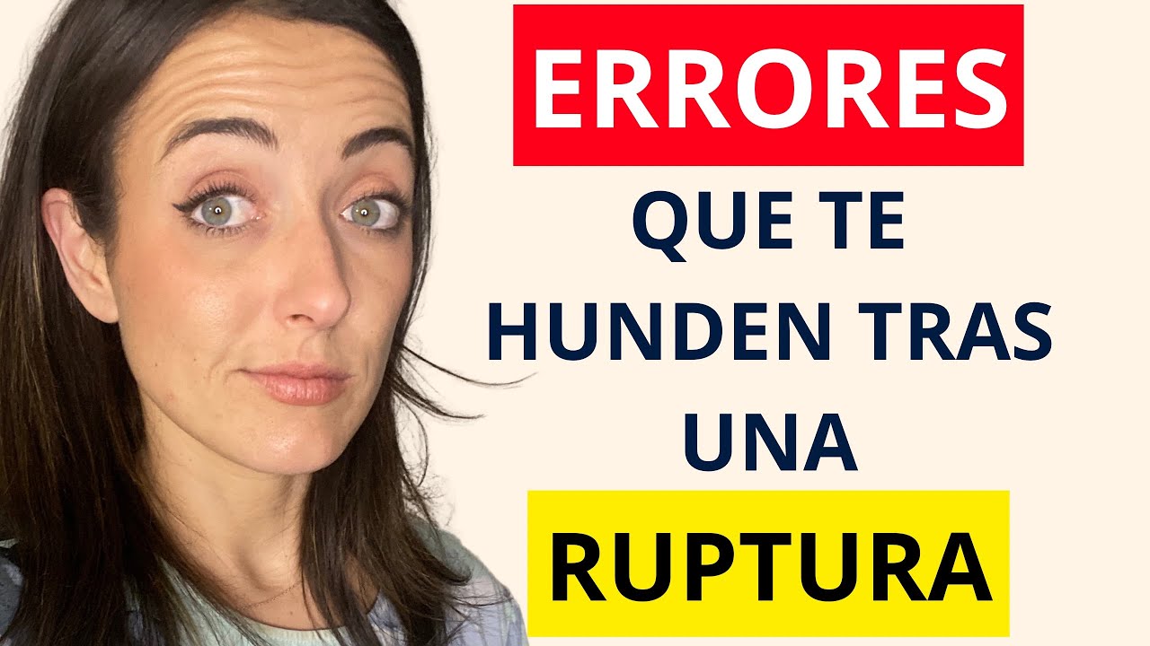 3 ERRORES COMUNES que impiden RECUPERARTE de una RUPTURA - YouTube