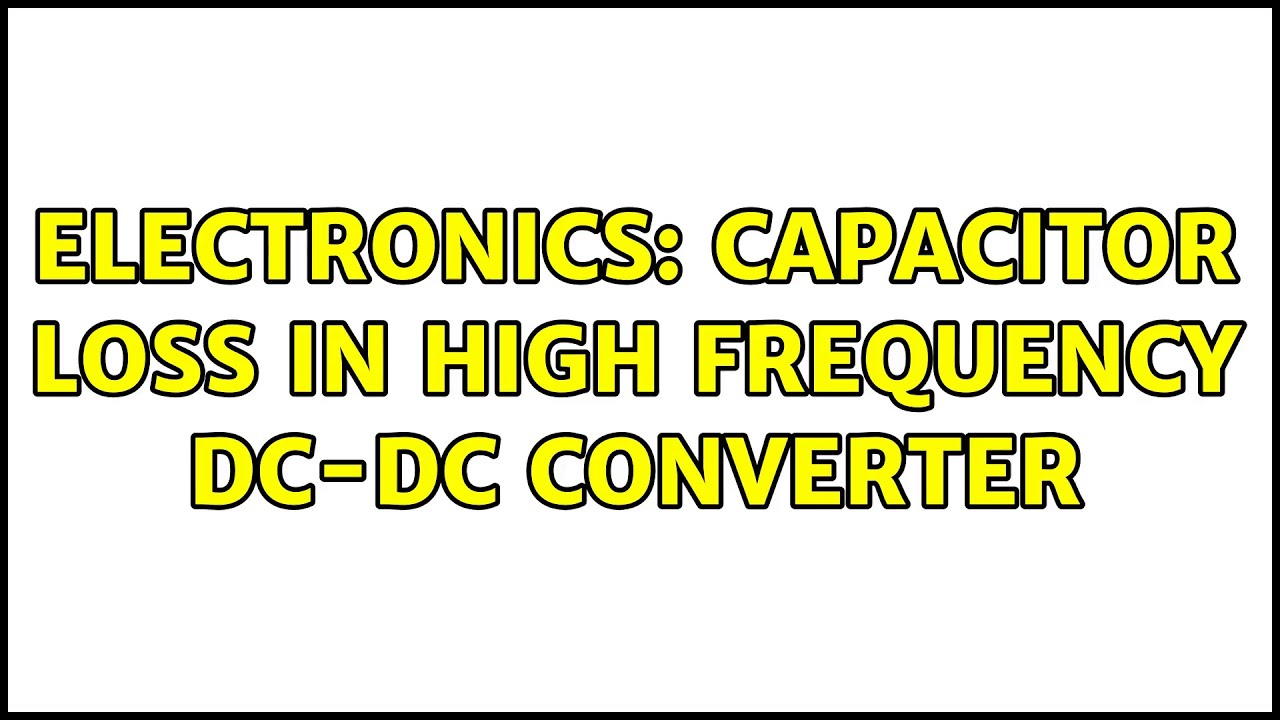 Electronics: Capacitor loss in high frequency DC-DC converter - YouTube