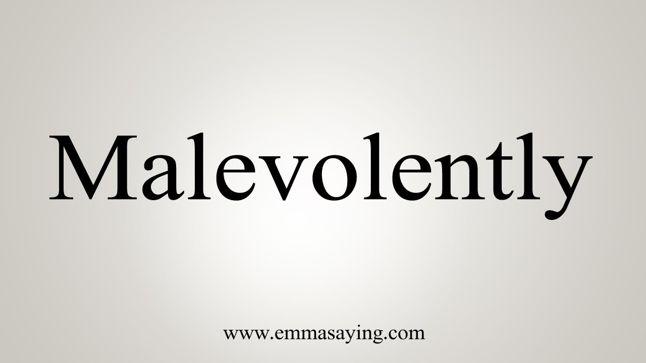 How To Say Malevolently - YouTube