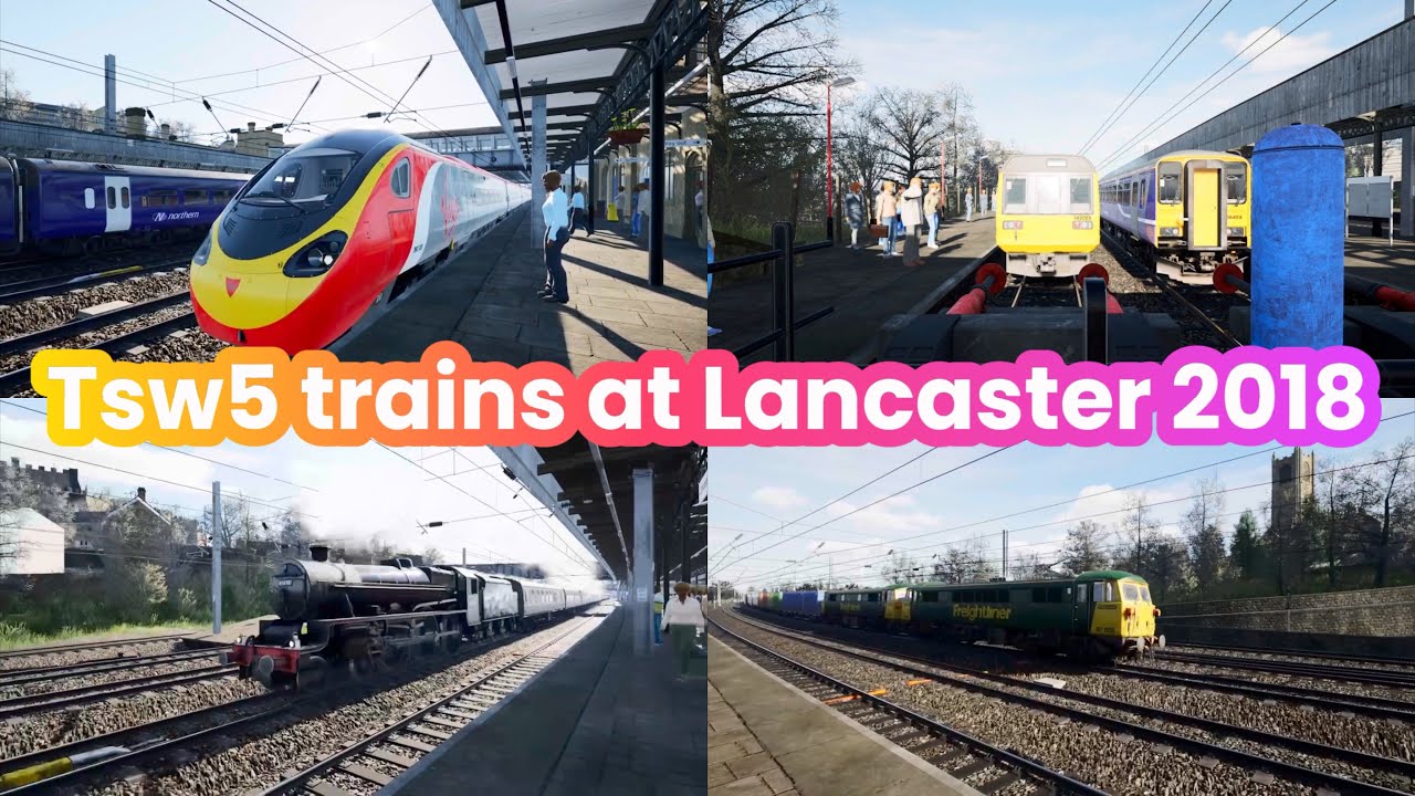Tsw5 trains at Lancaster based around 2018 - YouTube