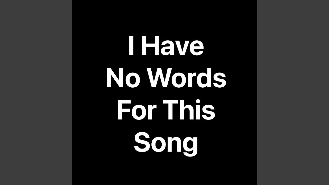 I Have No Words For This Song - YouTube