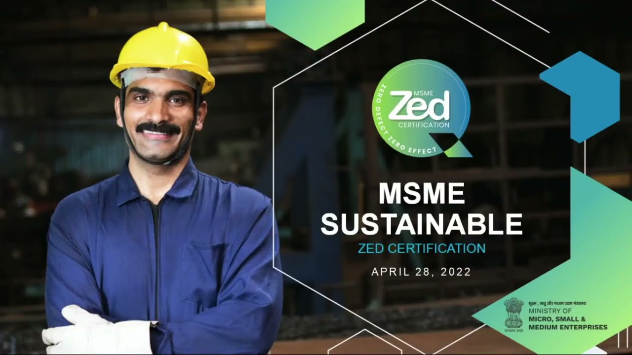 Launch of MSME Sustainable (ZED) Certification Scheme on April 28, 2022 ...